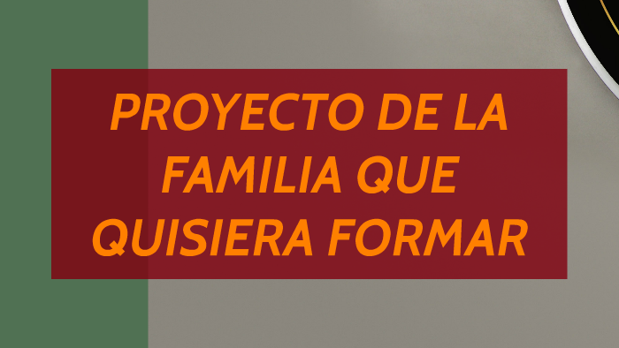PROYECTO DE LA FAMILIA QUE QUISIERA FORMAR by Aron Lopez on Prezi
