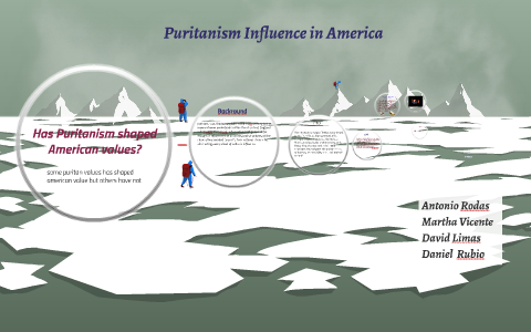 Puritanism influence in America by DAVID LIMAS on Prezi