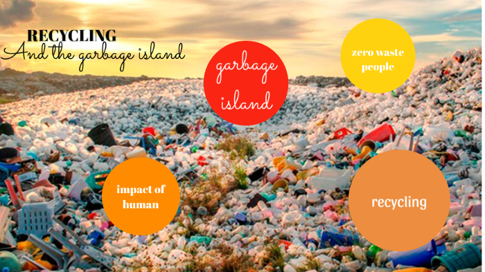recycling/garbage island by Danna Garcia on Prezi