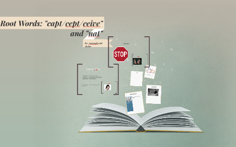 Root Words: "capt/cept/ceive" and "nat" by Taylor Nageldinger on Prezi