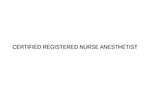 Certified Registered Nurse Anesthetist By Ashli Ramirez On Prezi
