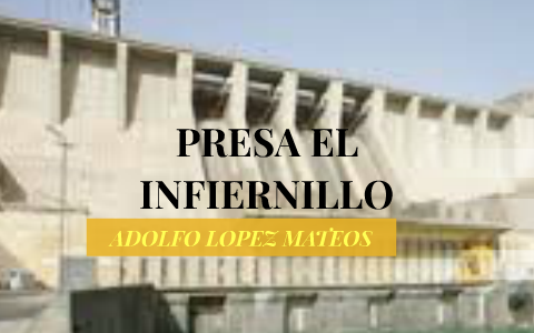PRESA EL INFIERNILLO by aymee ramirez on Prezi