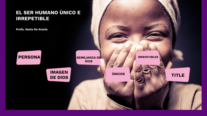 EL SER HUMANO ÙNICO E IRREPETIBLE by Kenia De gracia on Prezi