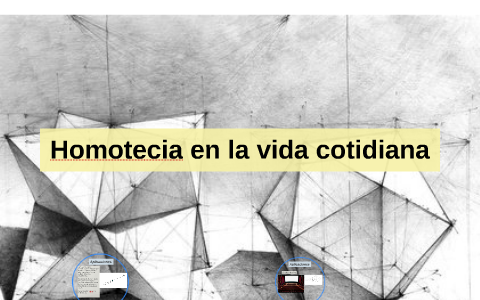 Homotecia en la vida cotidiana by Charlie Cano on Prezi