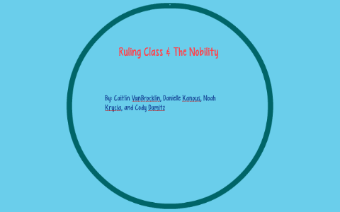 Ruling class and the nobility by Danielle Kanous on Prezi