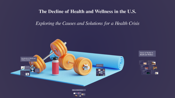 The Decline of Health and Wellness in the U.S. by Reno Hamons on Prezi