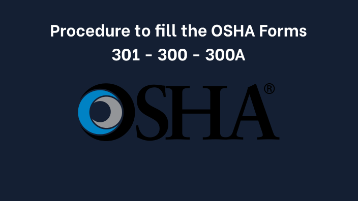 OSHA Forms 301 - 300 - 300A by Francisco Obando on Prezi