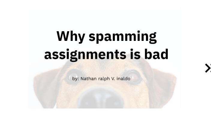why spamming assignments is bad by nicker monkey on Prezi