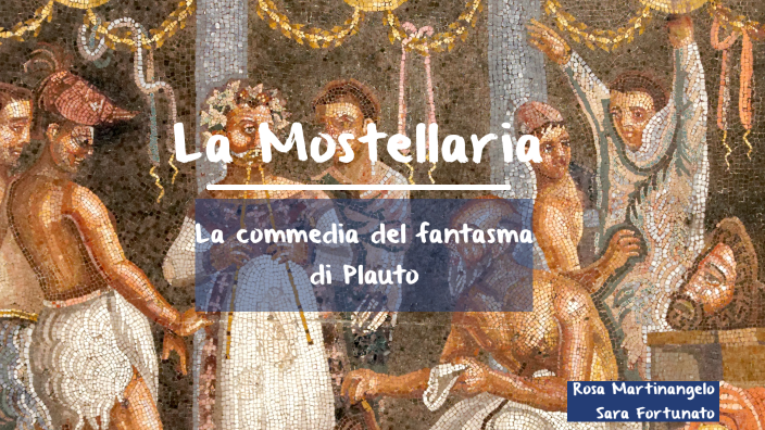 MOSTELLARIA PLAUTO by Rosa Martinangelo on Prezi