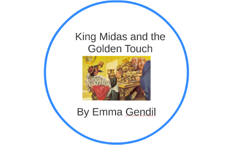 King Midas and the Golden Touch by Emma G on Prezi