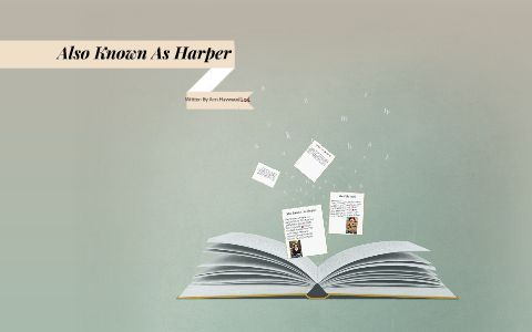 Also Known As Harper by Kelsey S. on Prezi