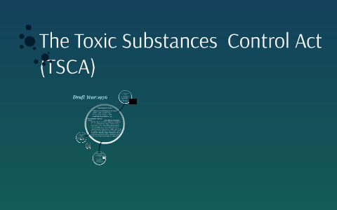 The Toxic Substances Control Act (TSCA) by Eliza Rosenberg on Prezi
