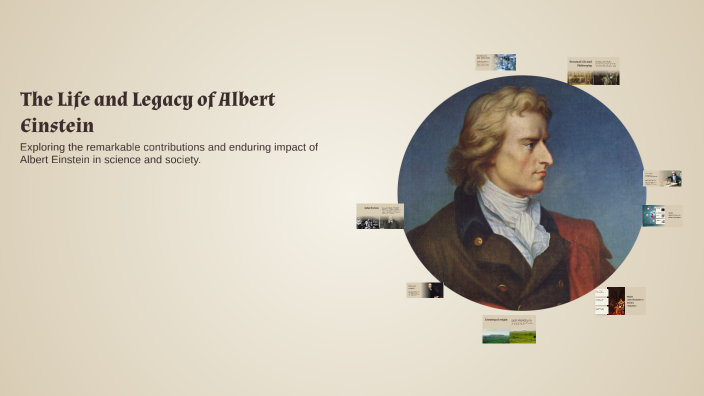 The Life and Legacy of Albert Einstein by Jacqueline Samuels on Prezi