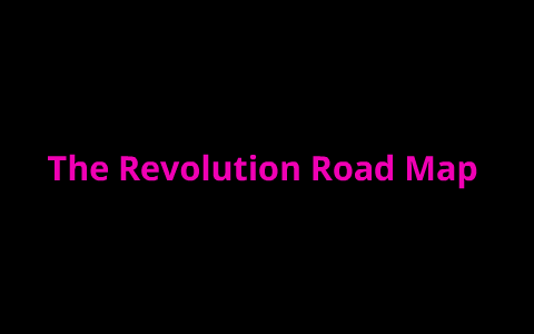 The Revolution Road Map by jonathon purcell on Prezi