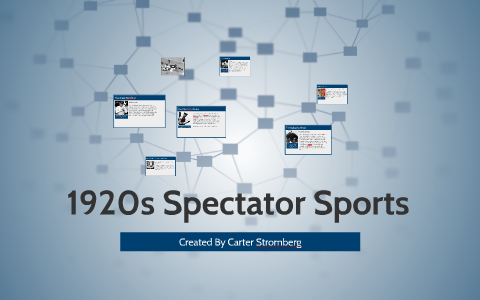 1920s Spectator Sports by Carter Stromberg on Prezi
