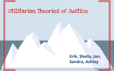 Utilitarian Theories of Justice by Jon Stinemetz on Prezi