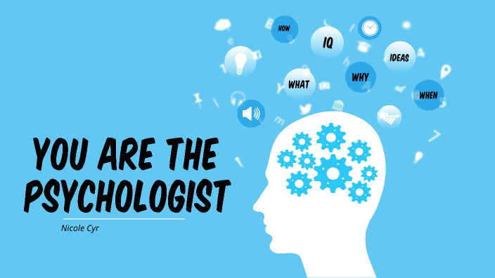 You are the Psychologist - Nicole Cyr by Nicole Cyr on Prezi