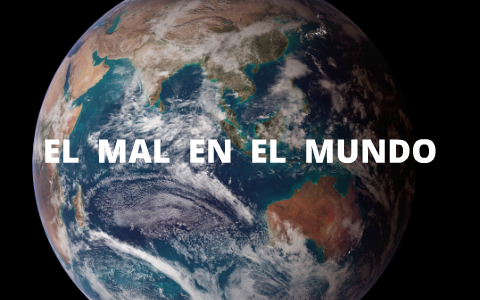 EL MAL EN EL MUNDO by Elias Malnati on Prezi