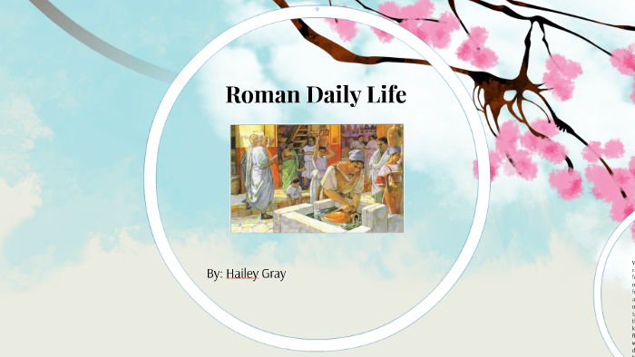 Roman Daily Life by Hailey Gray on Prezi