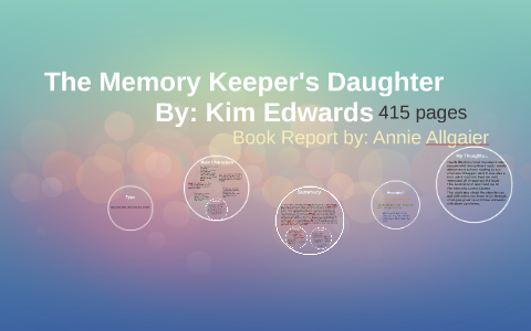 The Memory Keeper's Daughter by annie allgaier on Prezi