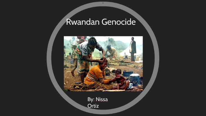 Rwandan Genocide by Nissa Ortiz on Prezi