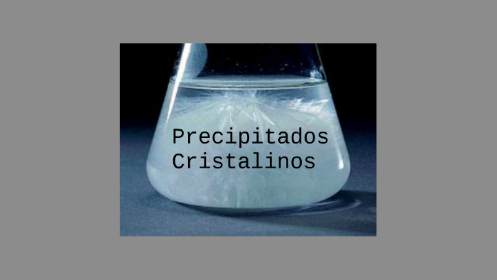 Precipitados Cristalinos by Bárbara Leticia Peroni on Prezi