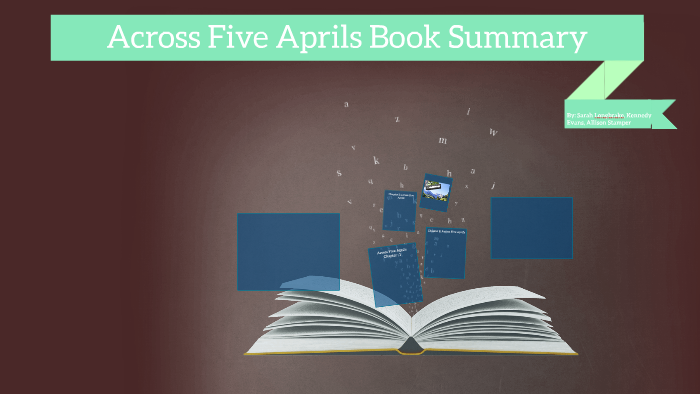 Across Five Aprils Book Summary by allison stamper on Prezi