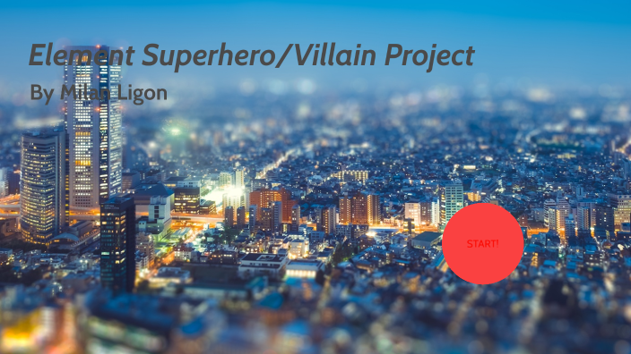 Element Superhero/Villain Project by Milan Ligon on Prezi