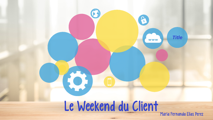 Le Weekend du Client by Fer E on Prezi