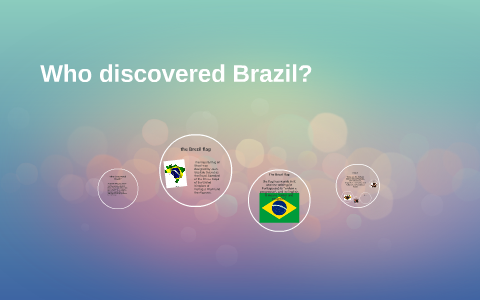 Who discovered Brazil? by farah alahmed on Prezi