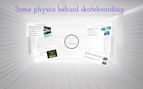 Some physics behind skateboarding. by Zach Blanch on Prezi