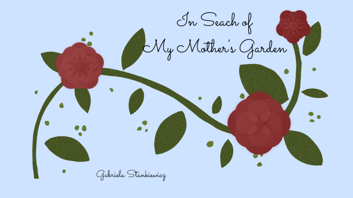In Search of My Mother’s Garden by Gabriela Stankiewicz on Prezi