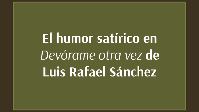 El humor satírico en Devórame otra vez de Luis Rafael Sánche by Lyn ...