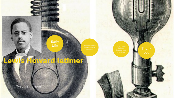 Lewis Howard Latimer by Tyson Simmons on Prezi