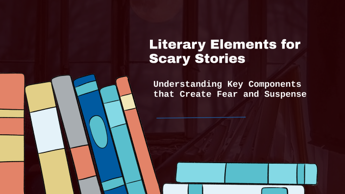 Literary Elements for Scary Stories by mark orta on Prezi