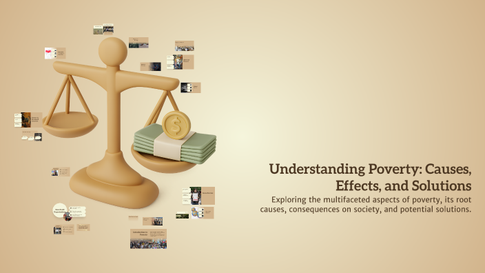 Understanding Poverty: Causes, Effects, and Solutions by Kyle Jose on Prezi