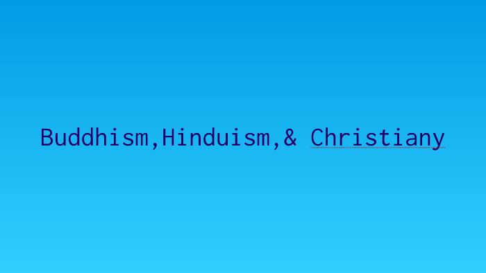 Compare and Contrast Buddhism,Hinduism & Christianity by shehani perera ...