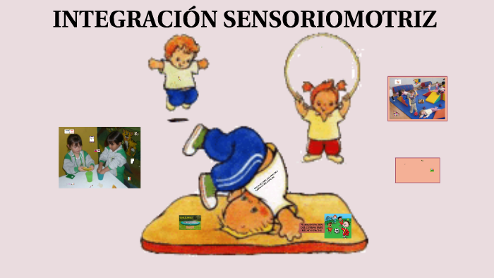 INTEGRACIÓN SENSORIO MOTRIZ by Narcisa Pacho on Prezi
