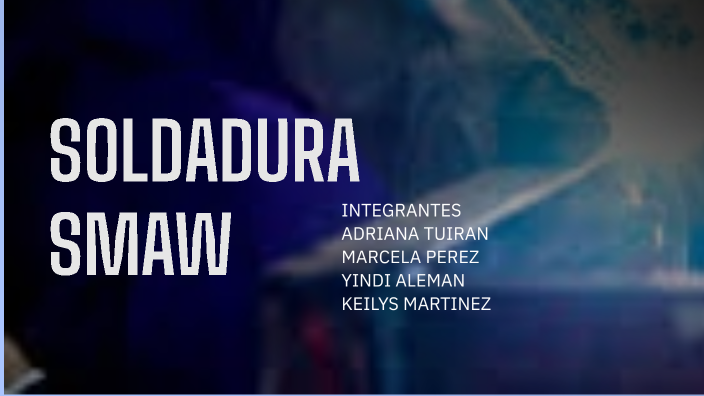 SOLDADURA SMAW by Keily Martinez Vasquez on Prezi