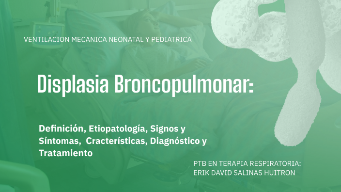 Displasia Broncopulmonar: Definición y Tratamiento by Erik salinas on Prezi