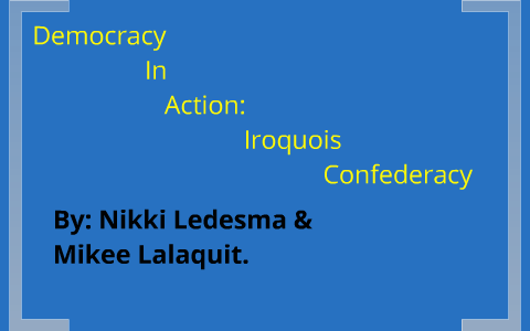 Democracy In Action:The Iroquois Confederacy by Nikki Ledesma on Prezi