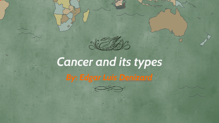 Cancer and its many types by Edgar Denizard on Prezi