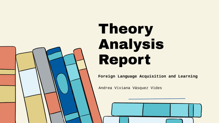 Phase 2 - Theory Analysis Report by ANDREA VIVIANA VASQUEZ VIDES on Prezi