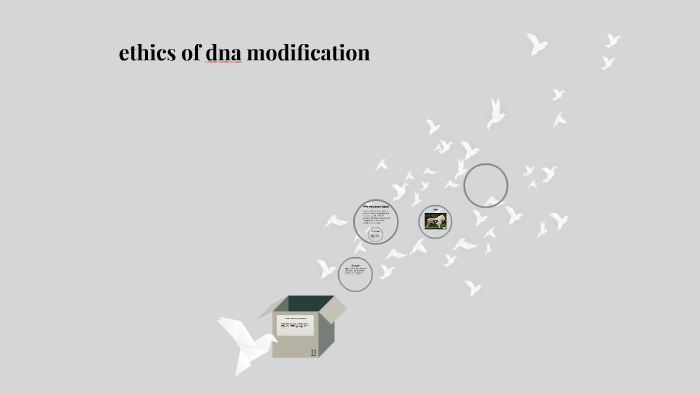 ethics of dna modification by maniya McGill on Prezi