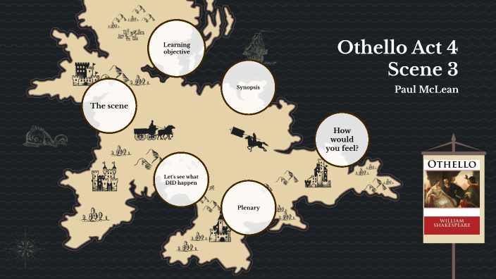 Othello Act 4 Scene 3 by PAUL MICHAEL MC LEAN on Prezi
