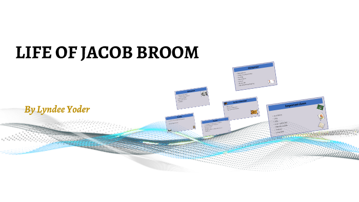 Jacob Broom by Lyndee Yoder on Prezi
