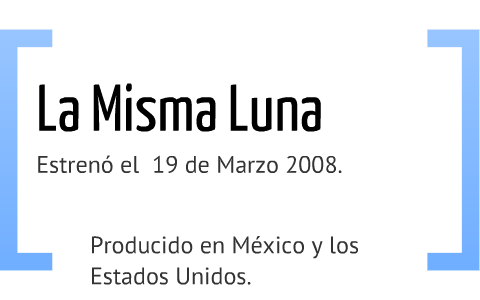 Una Película Hispana -- La Misma Luna by Kevin McGartland on Prezi