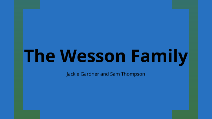 the wesson family by jackie gardner on Prezi
