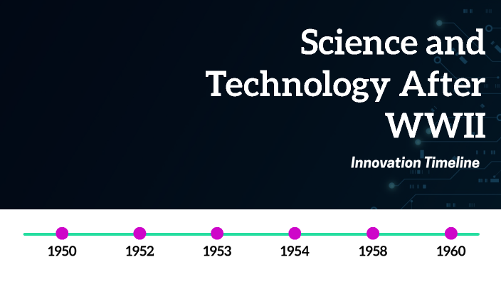 Science and Technology After WWII by Jenna Heinaman on Prezi