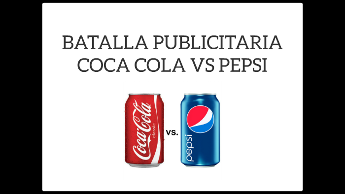 BATALLA PUBLICITARIA COCA COLA VS PEPSI by María AP on Prezi